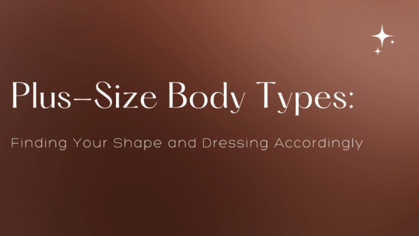 Plus-Size Body Types: Finding Your Shape and Dressing Accordingly ...