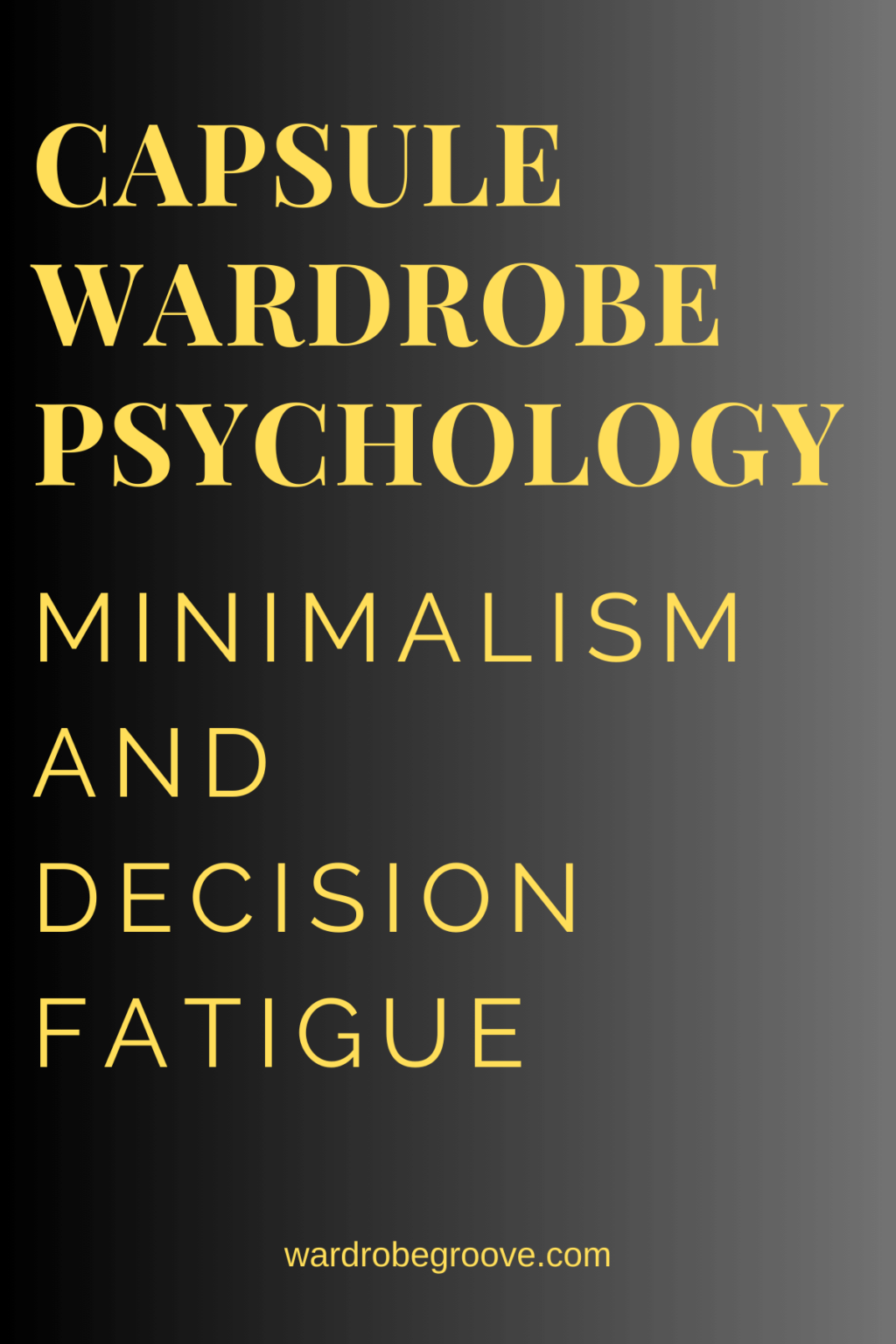 Capsule Wardrobe Psychology: Minimalism and Decision Fatigue - Wardrobe ...