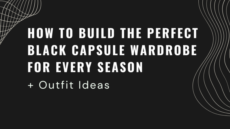 How to Build the Perfect Black Capsule Wardrobe for Every Season ...